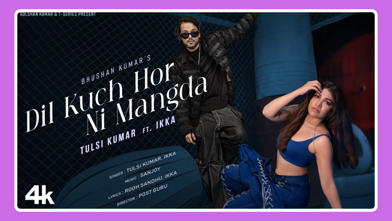 Dil Kuch Hor Ni Mangda Song Lyrics - Tulsi Kumar & Ikka | Hindi Song (2024)